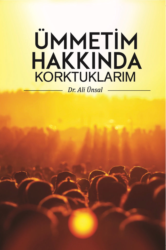Ümmetim Hakında Korktuklarım, Ali unsal – Fransa Kitabevi